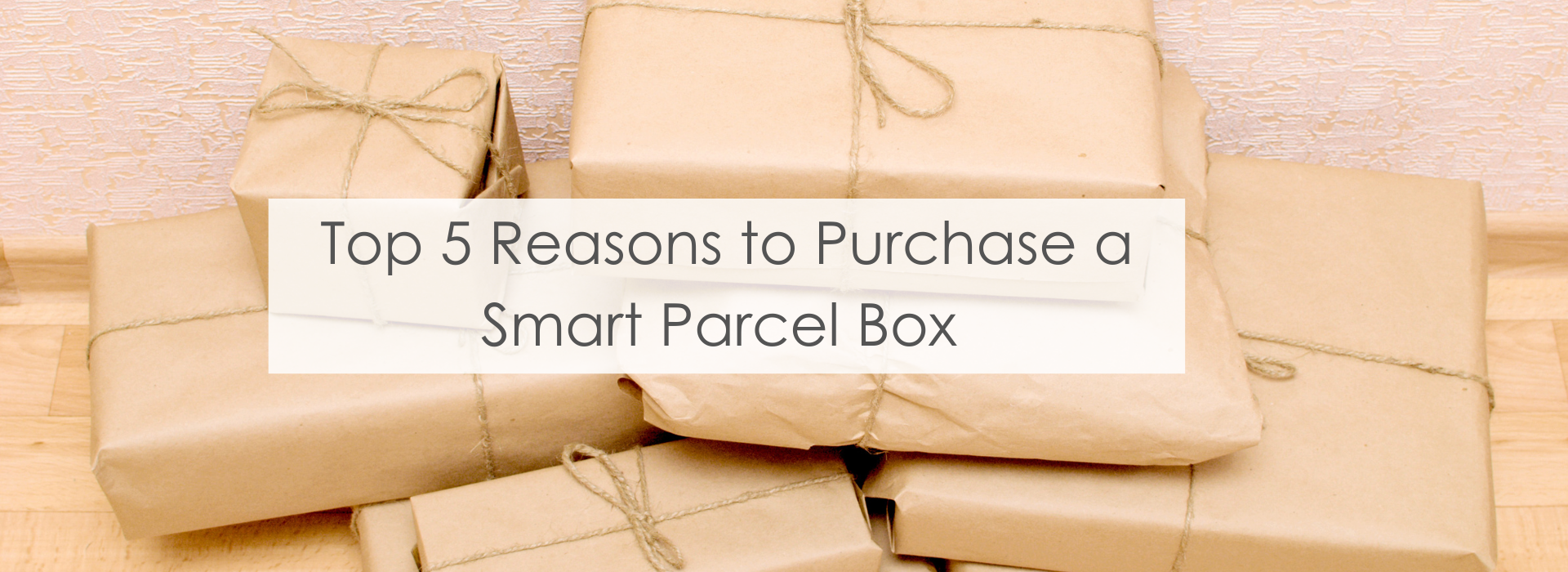 Top 5 Reasons to Purchase a Smart Parcel Box